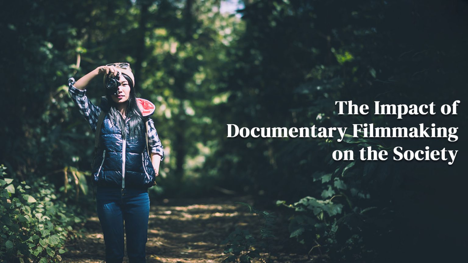 The Impact of Documentary Filmmaking on the Society | CICFF
